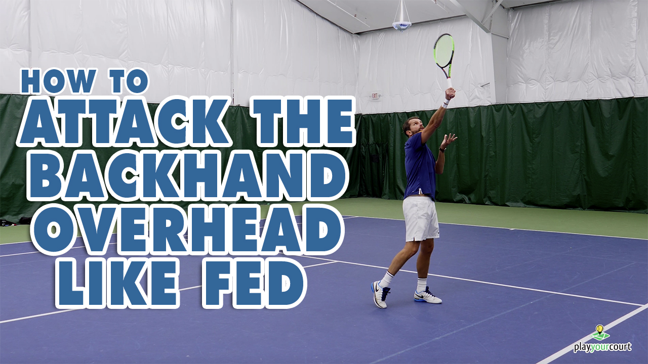 How To Attack The Backhand Overhead Like Roger Federer - Play Your ...